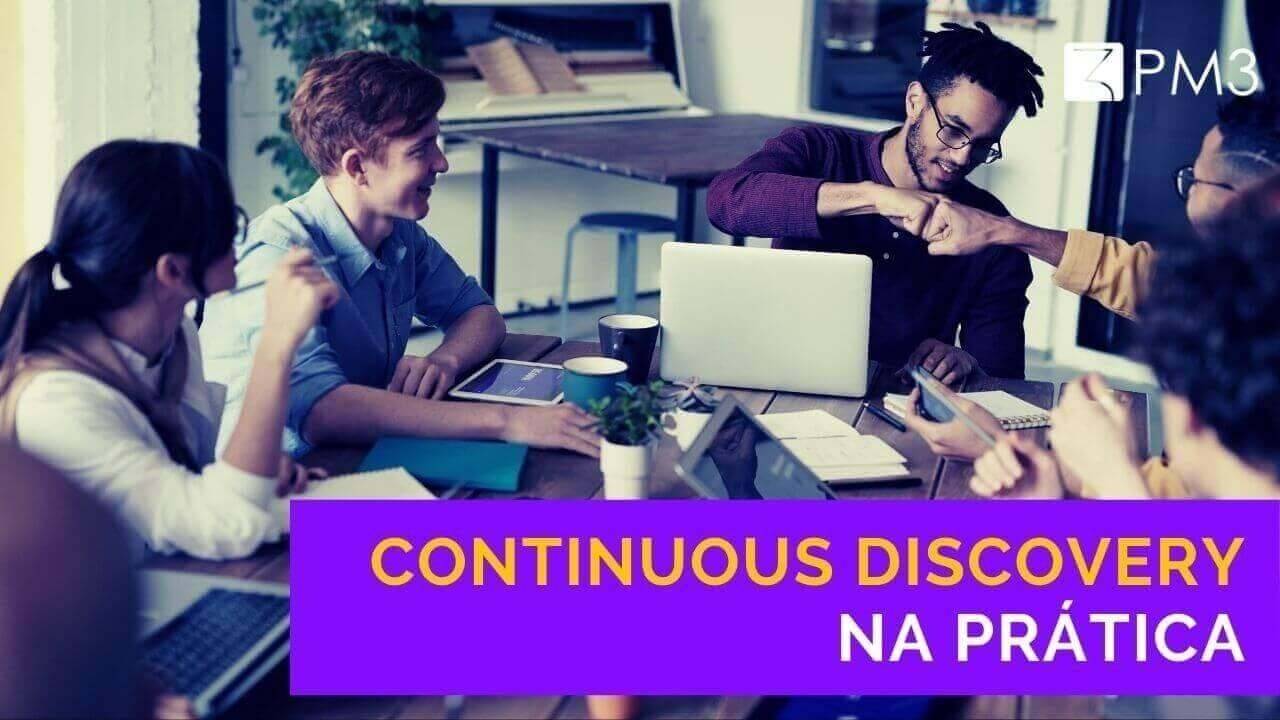 Como fazer um bom Continuous Discovery? - Cursos para Product Manager ...