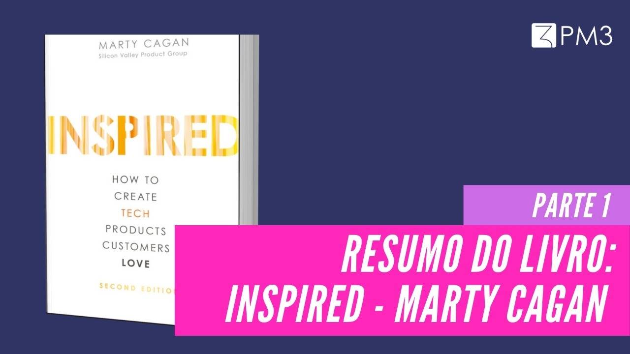 Resumo em Português do livro "Inspired" de Marty Cagan - Cursos PM3